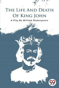 The Life and Death of King John: Buy The Life and Death of King John by Shakespeare William at ...
