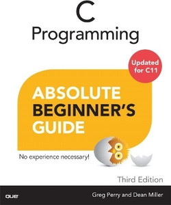 C Programming Absolute Beginner's Guide: Buy C Programming Absolute Beginner's Guide by Perry ...
