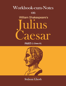 Workbook_Cum_Notes_on_William Shakespeares_Julius_ Caesar_Part_1 _Class ...