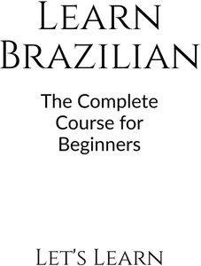 Learn Brazilian - The Complete Course for Beginners: Buy Learn ...