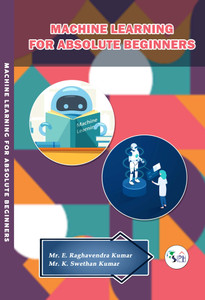 Machine Learning for Absolute Beginners: Buy Machine Learning for Absolute Beginners by Mr. E ...