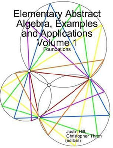 Elementary Abstract Algebra, Examples and Applications Volume 1: Buy Elementary Abstract Algebra ...