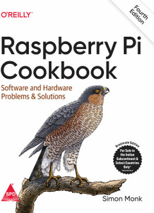 Raspberry Pi Cookbook: Software and Hardware Problems and Solutions, Fourth Edition (Grayscale ...