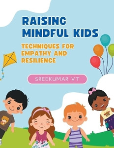 Raising Mindful Kids: Buy Raising Mindful Kids by Sreekumar V T at Low ...