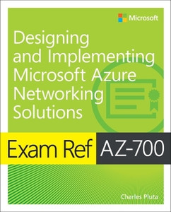 Exam Ref AZ-700 Designing and Implementing Microsoft Azure Networking Solutions: Buy Exam Ref AZ ...