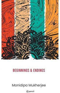 Beginnings & Endings: Buy Beginnings & Endings by Mukherjee Monidipa at Low Price in India ...