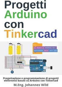 Progetti Arduino con Tinkercad: Buy Progetti Arduino con Tinkercad by Wild M Eng Johannes at Low ...