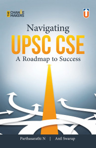 Navigating UPSC CSE: A Roadmap to Success (The Change Makers) - Comprehensive Guide for Civil ...