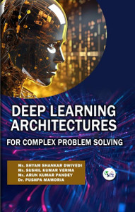 Deep Learning Architectures For Complex Problem Solving: Buy Deep Learning Architectures For ...