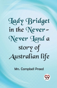 Lady Bridget in the Never-Never Land a Story of Australian Life: Buy ...