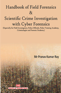 Handbook of Field Forensics & Scientific Crime Investigation with Cyber Forensics (Especially ...