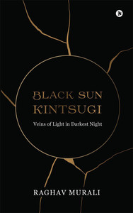 Black Sun Kintsugi: Buy Black Sun Kintsugi by Raghav Murali at Low Price in India | Flipkart.com