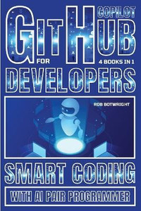 Github Copilot For Developers: Buy Github Copilot For Developers by Botwright Rob at Low Price ...