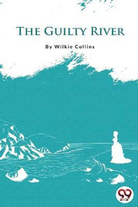 The Guilty River: Buy The Guilty River by Collins Wilkie at Low Price in India | Flipkart.com