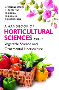 A Handbook of Horticultural Sciences: Vol.02: Vegetable Science and Ornamental Horticulture: Buy ...