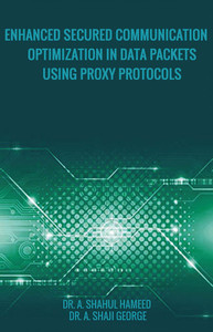 ENHANCED SECURED COMMUNICATION OPTIMIZATION IN DATA PACKETS USING PROXY PROTOCOLS: Buy ENHANCED ...
