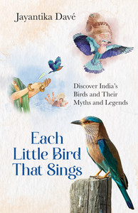 Each Little Bird That Sings : Discover India’s Birds and Their Myths ...