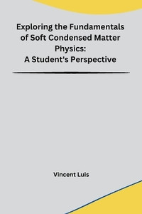 Exploring the Fundamentals of Soft Condensed Matter Physics: Buy Exploring the Fundamentals of ...