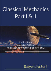 Classical Mechanics Part I & II - Topic-wise PYQs of CSIR-UGC-NET GATE JEST TIFR JAM: Buy ...