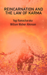 Reincarnation and the Law of Karma: Buy Reincarnation and the Law of Karma by Yogi Ramacharaka ...