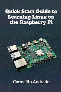Quick Start Guide To Learning Linux On The Raspberry Pi Buy Quick
