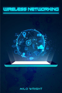 Wireless Networking - Understanding Wireless Technology, Network Security, Computer Architecture ...