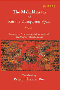 The Mahabharata Of Krishna-Dwaipayana Vyasa (Aswamedha, Asramavasika, Mahaprasthanika and Swarga ...