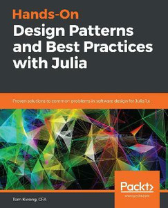 Hands-On Design Patterns and Best Practices with Julia: Buy Hands-On Design Patterns and Best ...