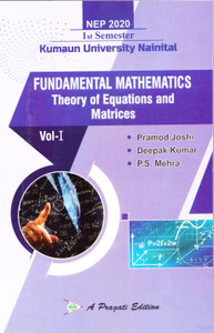 FUNDAMENTAL MATHEMATICS Theory of Equations and Matrices Vol.I 1st Sem. Kumaun University as ...