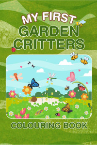My First Garden Critters Colouring Book: Buy My First Garden Critters ...