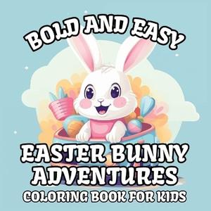 Bold and Easy Easter Bunny Adventures Coloring Book for Kids: Buy Bold ...