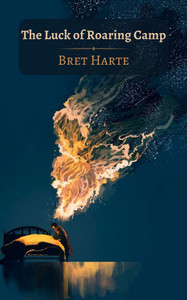 The Luck of Roaring Camp: Buy The Luck of Roaring Camp by Bret Harte at ...