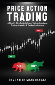 Price Action Trading: A Step by Step Guide to Learn Technical Analysis, Trading Strategies ...