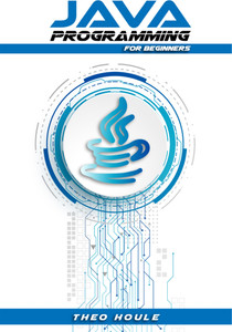 JAVA PROGRAMMING FOR BEGINNERS - Master Java Fundamentals and Build Your Own Applications (2023 ...