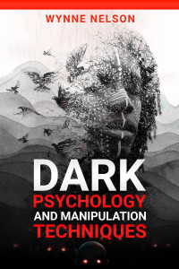 Dark Psychology and Manipulation Techniques - The Ideal Guide to Understanding the Fundamentals ...