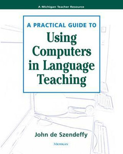 A Practical Guide To Using Computers In Language Teaching Buy A
