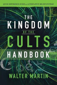 The Kingdom of the Cults Handbook - Quick Reference Guide to ...