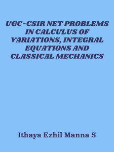 UGC-CSIR NET PROBLEMS IN CALCULUS OF VARIATIONS, INTEGRAL EQUATIONS AND CLASSICAL MECHANICS: Buy ...