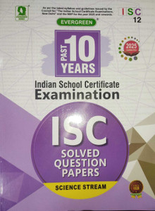 Evergreen Isc Past 10 Years Solved Papers (Science Stream) Class-12 (2025 Examinations): Buy ...