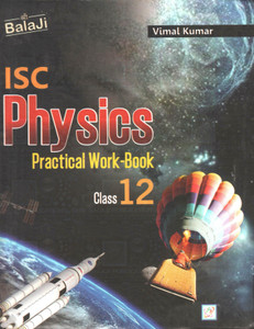 SHRI BALAJI ISC PHYSICS Practical WorK BooK Class 12: Buy SHRI BALAJI ISC PHYSICS Practical WorK ...