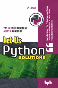 Let Us Python Solutions - 5th Edition: Learn By Doing - The Python Learning Mantra Solutions To ...