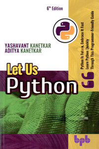Let Us Python: Python Is Future, Embrace It Fast Learn Python Quickly A Programmer-Friendly ...