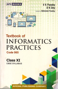 Apc Textbook Of INFORMATICS PRACTICES Code 065 CBSE Class - 11: Buy Apc Textbook Of INFORMATICS ...