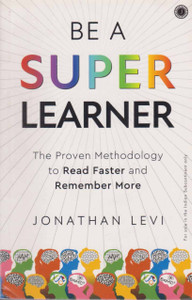Be A Super Learner [ The Proven Methodology To Read Faster And Remember More] By Jonathan Levi ...