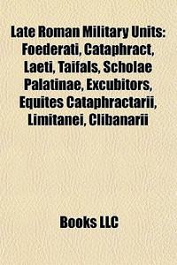 Late Roman military units: Auxilia palatina, Comitatenses, Legiones ...