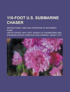 110-Foot U.S. Submarine Chaser; Instructions, Care and Operation of ...
