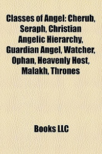 Classes of angel: Archangels, Lucifer, Gabriel, Cherub, Michael, Samael ...
