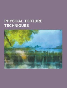 Physical Torture Techniques: Buy Physical Torture Techniques by Source ...
