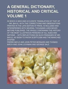 A General Dictionary, Historical and Critical Volume 1; In Which a New ...