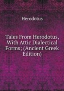 Tales From Herodotus With Attic Dialectical Forms; (Ancient Greek ...